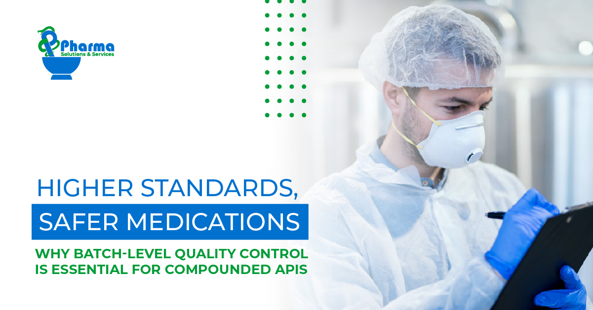 Compounded APIs Batch-Level Quality Control is Essential